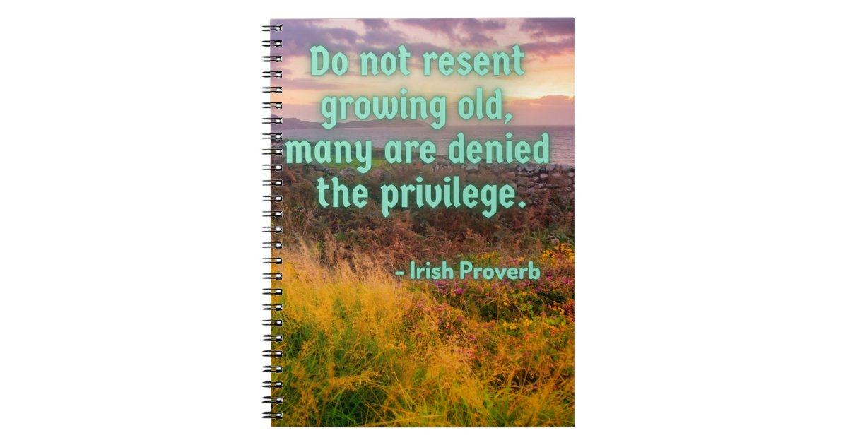 Cuaderno Do not resent growing old, many are denied the pr | Zazzle.es Cuaderno Do not resent growing old, many are denied the pr | Zazzle.es